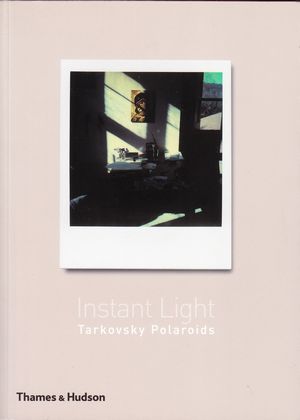 Instant Light Tarkovsky Polaroids / アンドレイ・タルコフスキー Andrey Tarkovsky 写真集 ...